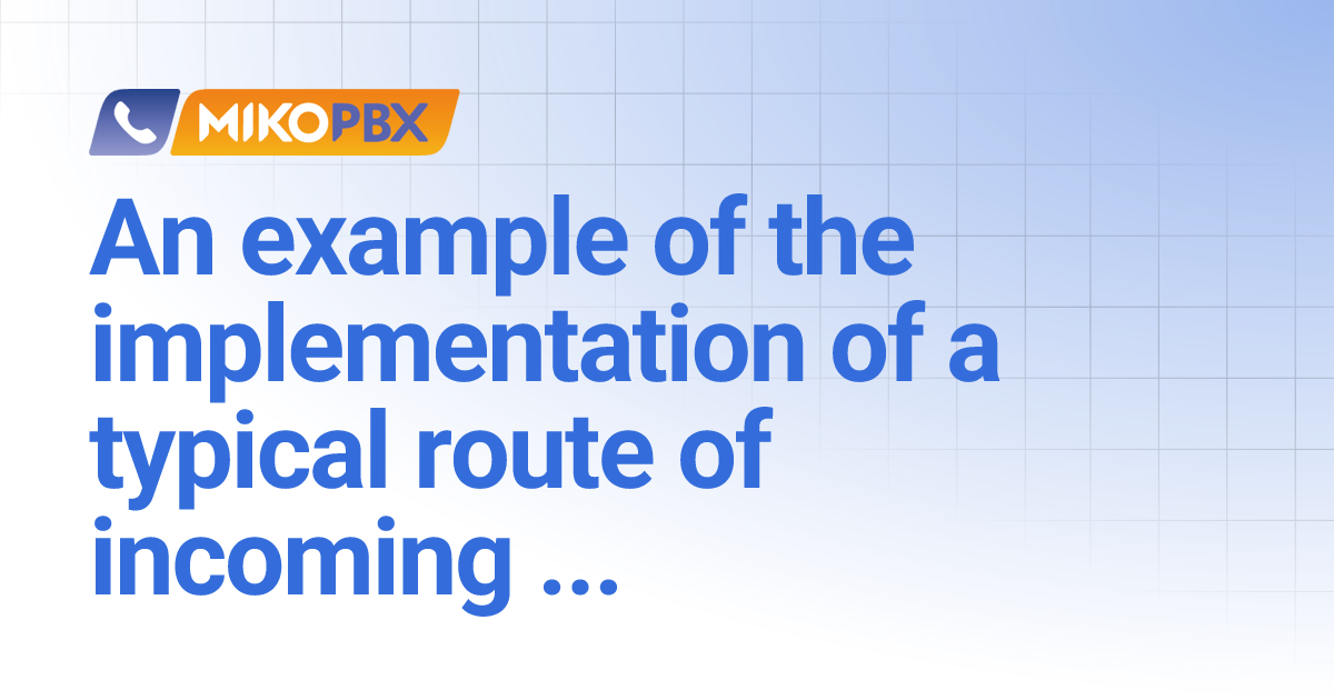 An example of the implementation of a typical route of incoming calls ...