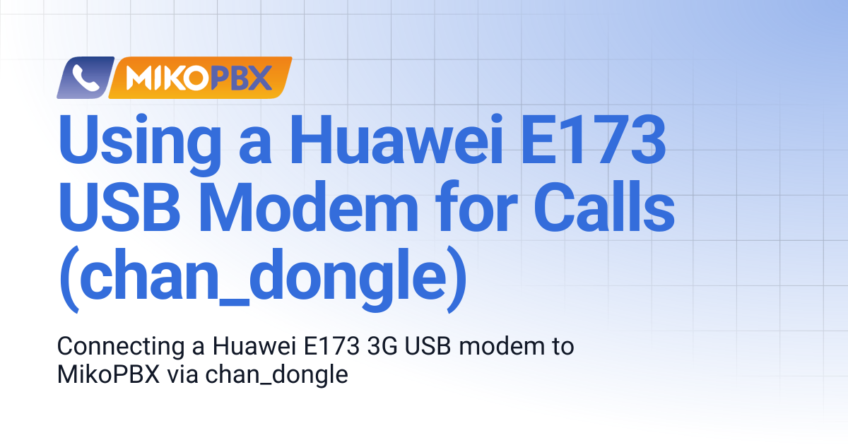 Using a Huawei E173 USB Modem for Calls (chan_dongle) | English | MikoPBX